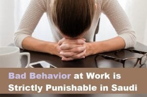 Bad Behavior at Work is Strictly Punishable in Saudi – Saudi Expatriate